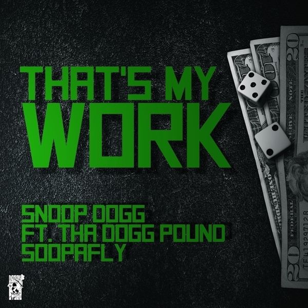 That's My Work (feat. Tha Dogg Pound & Soopafly) - Single, Snoop Dogg - Qobuz