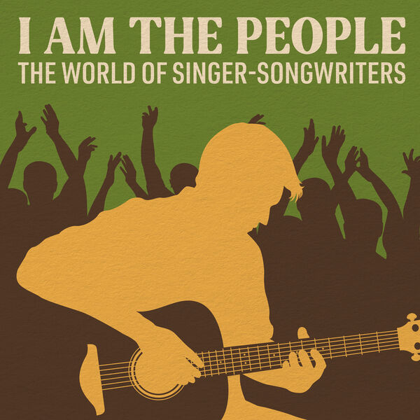 I Am the People: The World of Singer-Songwriters, Various Artists - Qobuz