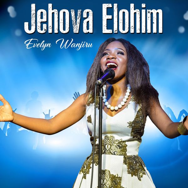 Album Jehova Elohim, Evelyn Wanjiru | Qobuz: download and streaming in ...