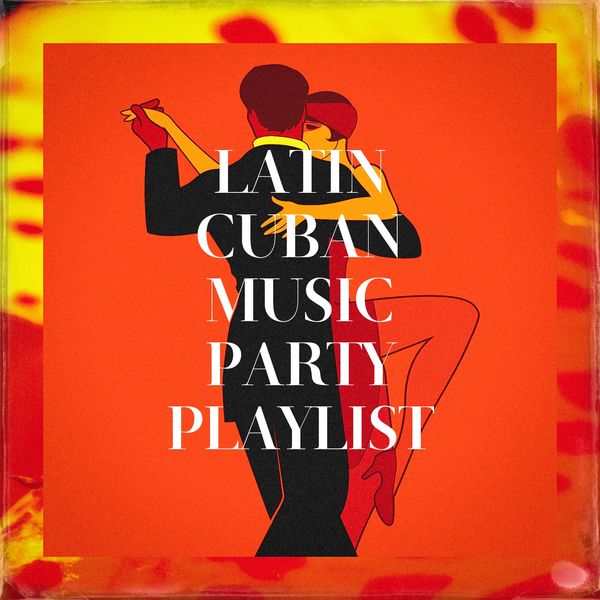 Latin Cuban Music Party Playlist, Latino Party - Qobuz
