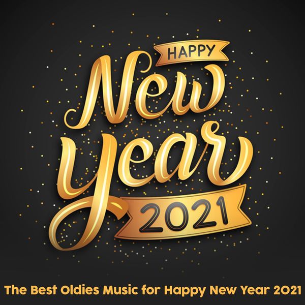 Happy New Year 2021 (The Best Oldies Music for Happy New Year 2021 ...