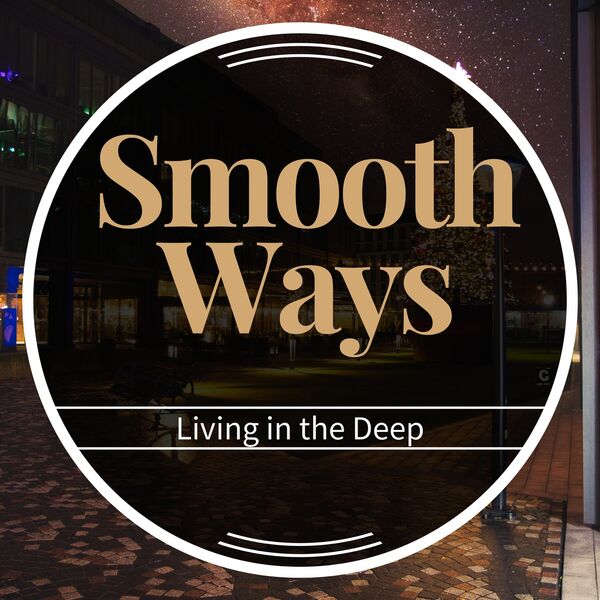 Living in the Deep, Smooth Ways - Qobuz