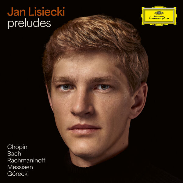 Preludes by Chopin, Bach, Rachmaninoff, Messiaen, Górecki, Jan Lisiecki - Qobuz