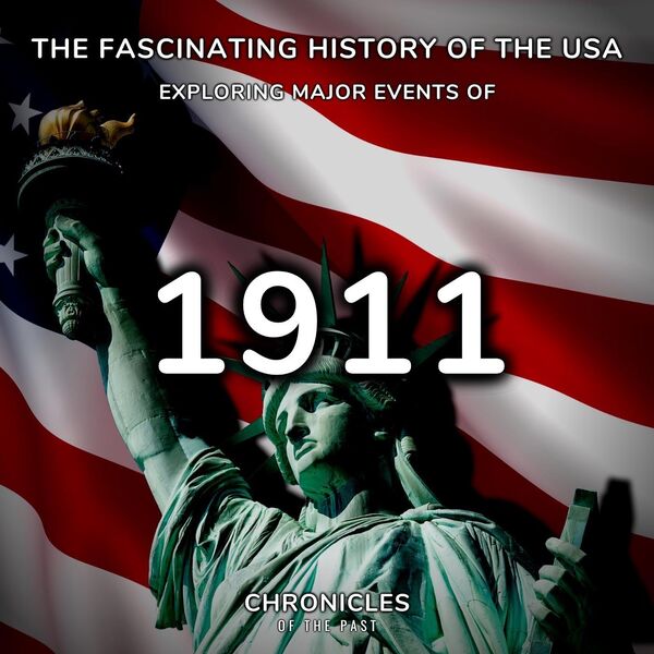 The Fascinating History of the Usa: Exploring Major Events of 1911 ...