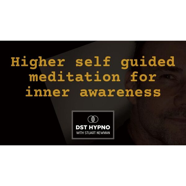 Higher self guided hypno-meditation for inner awareness, Stuart Newman's DST Hypnosis - Qobuz