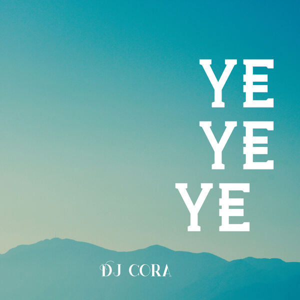 Ye Ye Ye, DJ CORA - Qobuz
