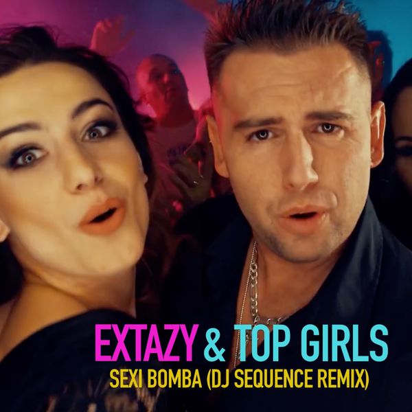Sexi Bomba (feat. Top Girls) (DJ Sequence Remix), Extazy - Qobuz