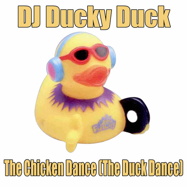 The Chicken Dance (The Duck Dance), DJ Ducky Duck - Qobuz