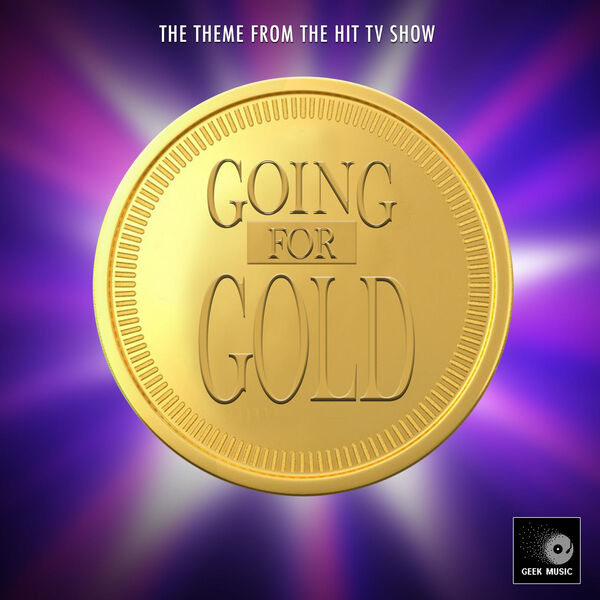 Going For Gold Main Theme (From "Going For Gold"), Geek Music - Qobuz