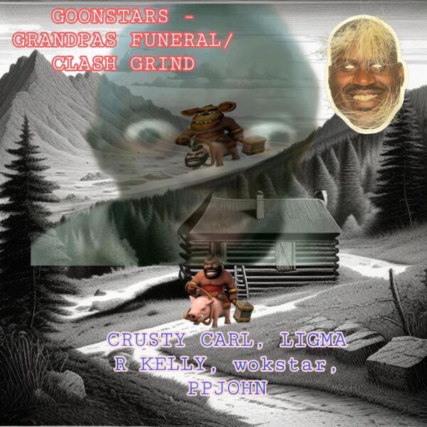 Grandpas Funeral/Clash Grind (feat. Crusty Carl, Ligma R Kelly, wokstar ...
