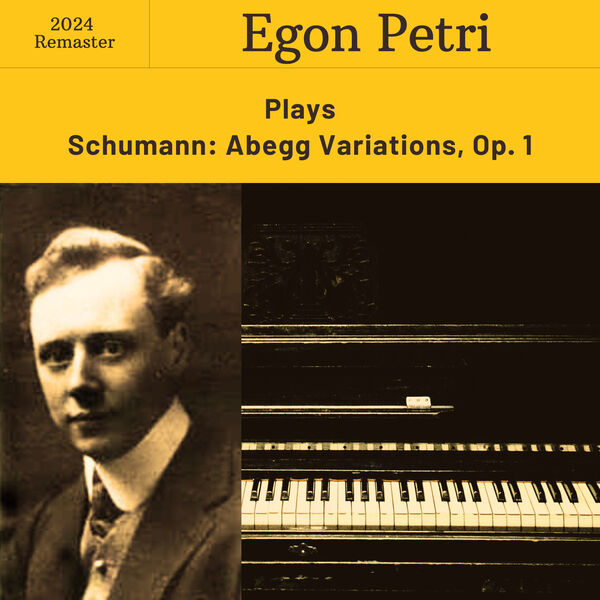 Schumann: Abegg Variations, Op. 1 (2024 Remaster), Egon Petri - Qobuz