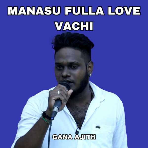 Manasu Fulla Love Vachi, Gana Ajith - Qobuz