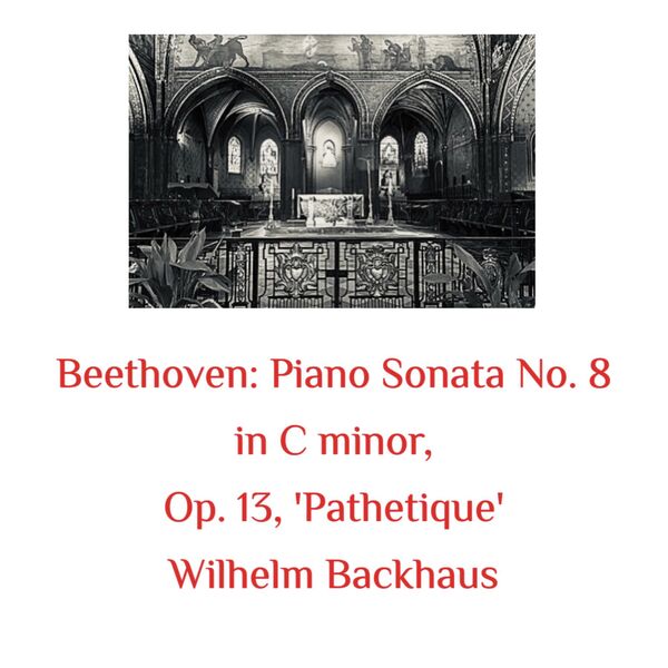 Beethoven: Piano Sonata No. 8 in C Minor, Op. 13, 'Pathetique', Wilhelm Backhaus - Qobuz