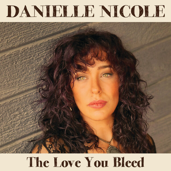 The Love You Bleed, Danielle Nicole - Qobuz