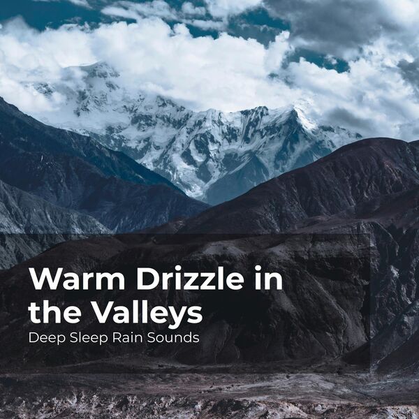 Warm Drizzle in the Valleys, Deep Sleep Rain Sounds - Qobuz