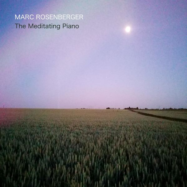 The Meditating Piano, Marc Rosenberger - Qobuz