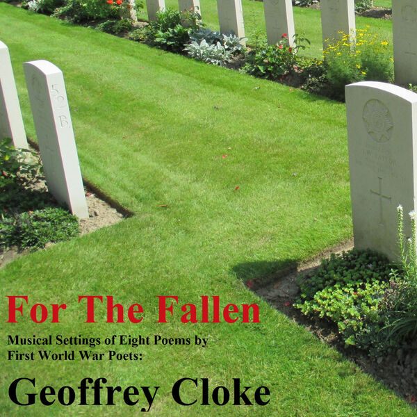 For the Fallen (settings of World War One Poets), Geoff Cloke - Qobuz