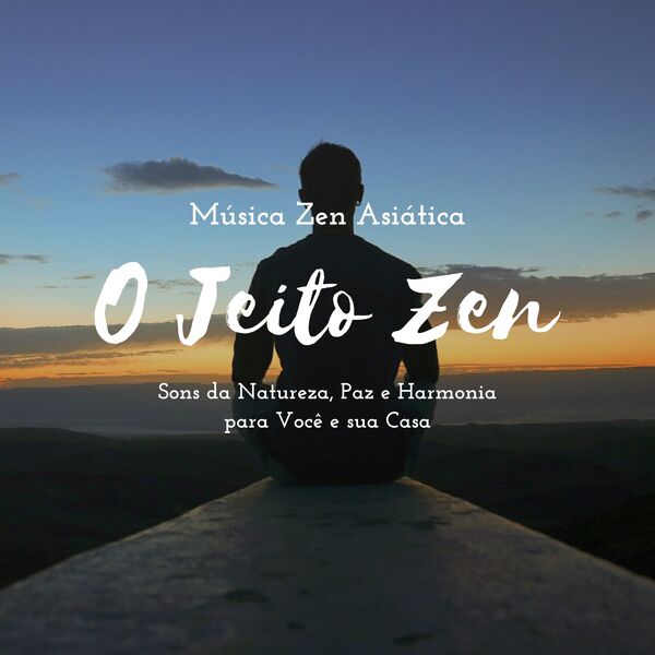 O Jeito Zen: Música Zen Asiática, Sons da Natureza, Paz e Harmonia para ...