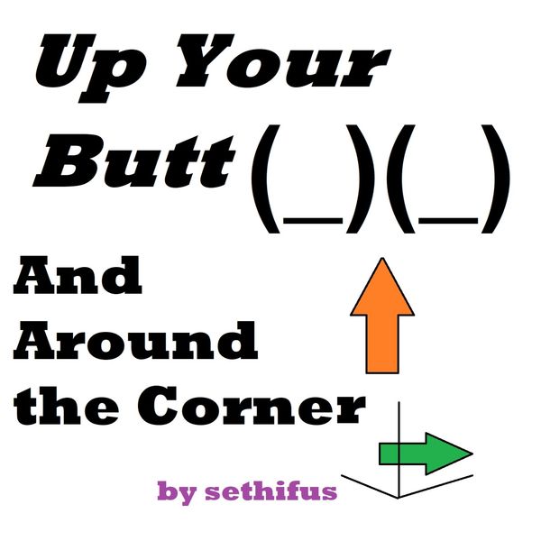 Up Your Butt And Around the Corner, Sethifus - Qobuz