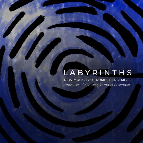 Labyrinths: New Music for Trumpet Ensemble, University of Kentucky ...