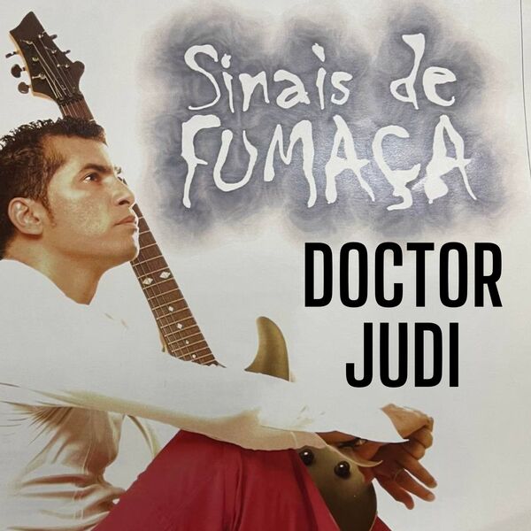 Sinais de Fumaça, DOCTOR JUDI - Qobuz