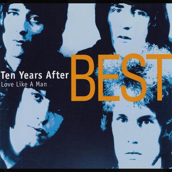 Love Like a Man - Ten Years After - Best, Ten Years After - Qobuz