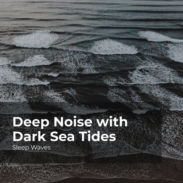 Deep Noise with Dark Sea Tides, Various Composers de Sleep Waves - Qobuz