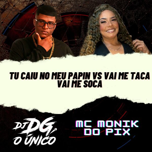 Tu Caiu no Meu Papin Vs Vai Me Taca Vai Me Soca, DJ DG O ÚNICO - Qobuz