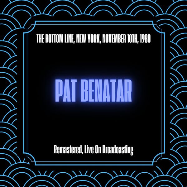 The Bottom Line, New York, November 10th, 1980 (Live), Pat Benatar - Qobuz