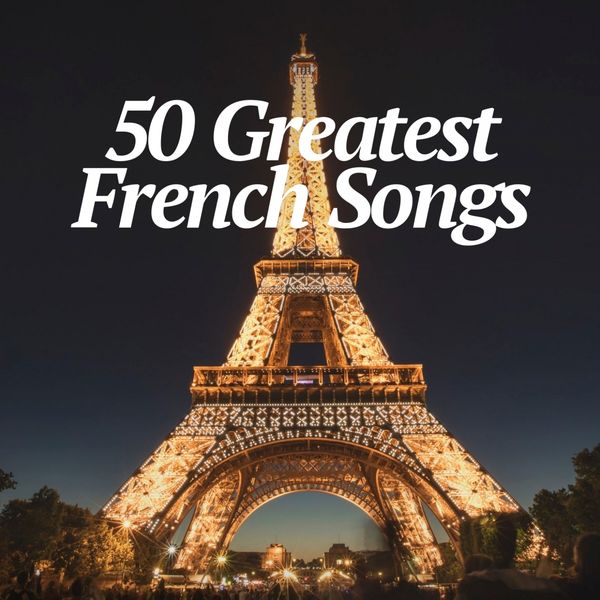 50 Greatest French Songs Les 50 Plus Grandes Chansons Fran aises 50-greatest-french-songs-les-50-plus-grandes-chansons-fran-aises