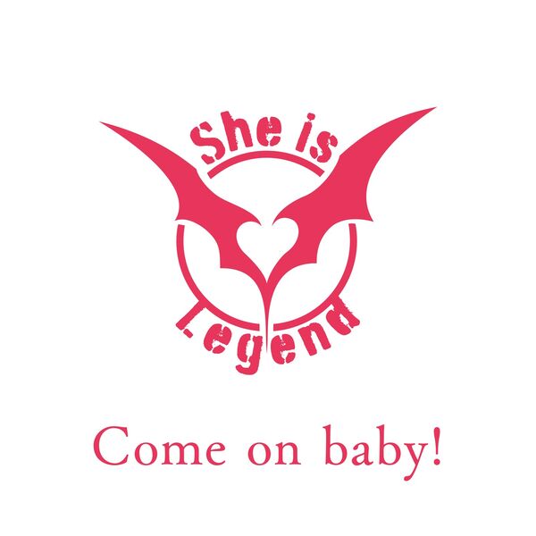 Come on baby!, She is Legend - Qobuz