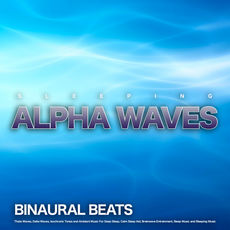 Sleeping Alpha Waves: Binaural Beats, Theta Waves, Delta Waves, Isochronic Tones and Ambient ...
