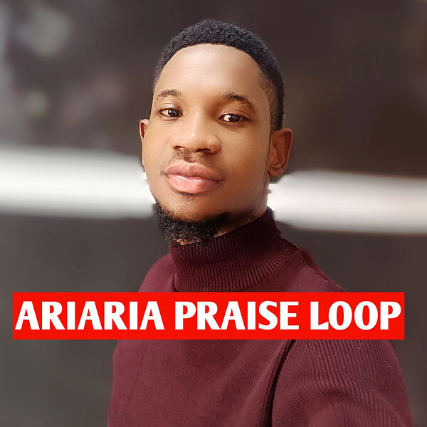 Ariaria Praise Loop, Gmeediamusic - Qobuz