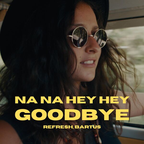 Na Na Hey Hey Goodbye, Dj Refresh - Qobuz