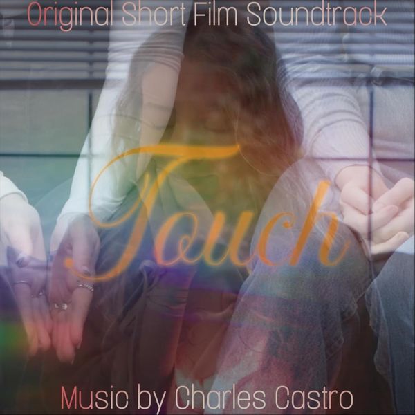 Touch (Original Short Film Soundtrack), Charles Castro - Qobuz