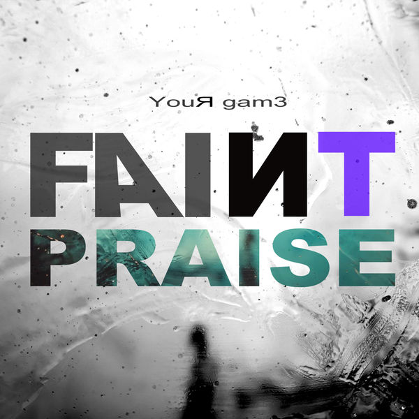 Your Game, Faint Praise - Qobuz