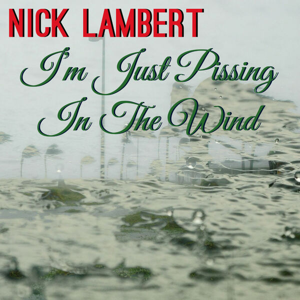 I'm Just Pissing in the Wind, Nick Lambert - Qobuz