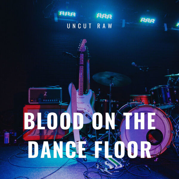 Uncut Raw, Blood On The Dance Floor - Qobuz
