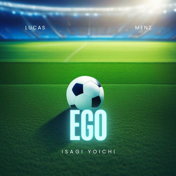 Ego (Isagi Yoichi), Lucas Menz - Qobuz