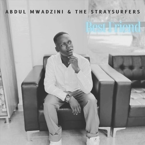 Best Friend (feat. The Straysurfers), Adbul Mwadzini - Qobuz
