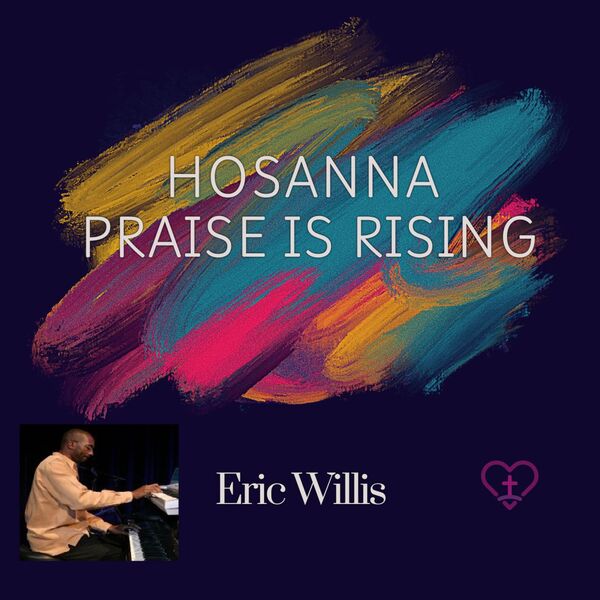 Hosanna (Praise Is Rising), Eric Willis - Qobuz