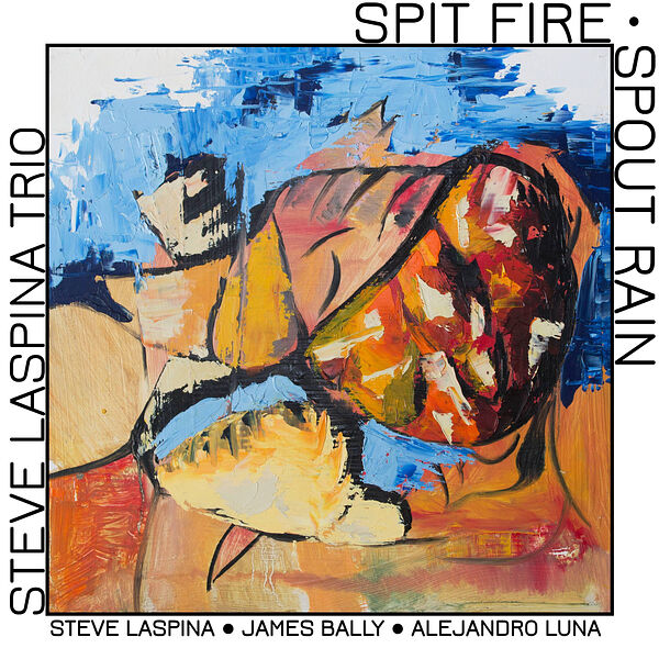 Spit Fire, Spout Rain, Steve LaSpina Trio - Qobuz