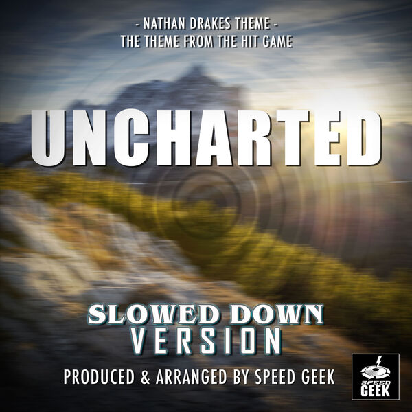 Nathan Drake's Theme (From ''Uncharted'') (Slowed Down), Speed Geek - Qobuz