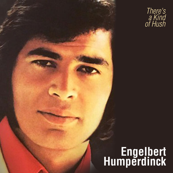 There's a Kind of Hush, Engelbert Humperdinck - Qobuz