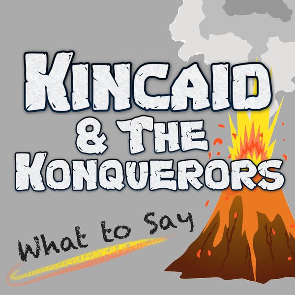 What to Say, Kincaid & the Konquerors - Qobuz