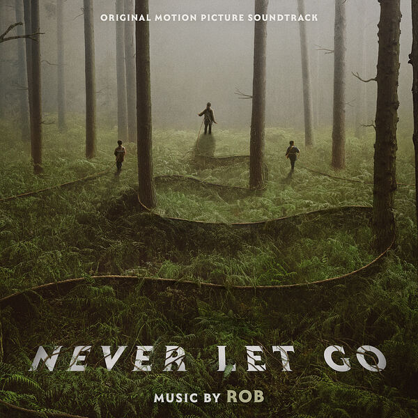 Never Let Go (Original Motion Picture Soundtrack), Rob - Qobuz
