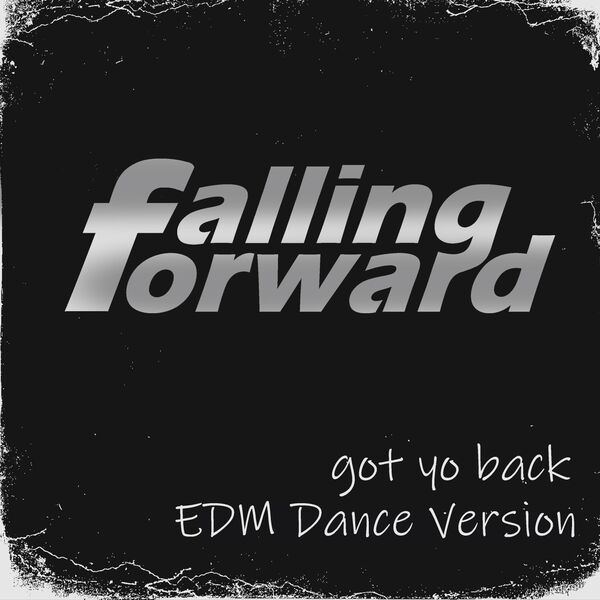 Got Yo Back (Edm Dance Version), Falling Forward - Qobuz
