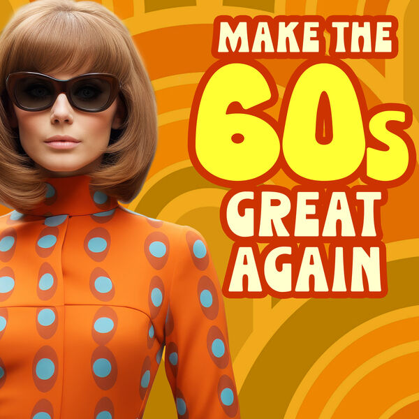 Make the 60s Great Again, Various Artists - Qobuz