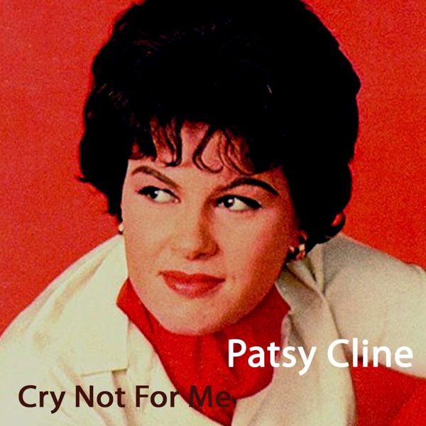 Cry Not For Me, Patsy Cline - Qobuz