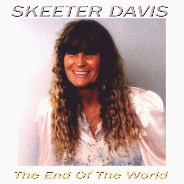 The End Of The World, Skeeter Davis - Qobuz